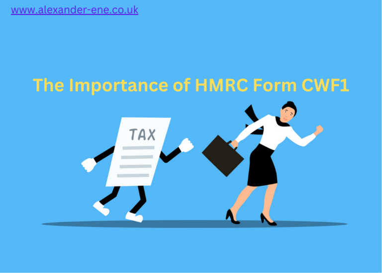 The Importance of HMRC Form CWF1 - Alexander Ene