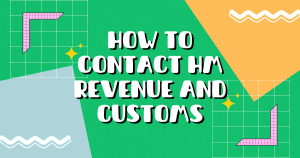 How to Contact HM Revenue and Customs for Tax-related Issues ...